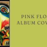 Exploring Pink Floyd Iconic Album Covers - 2A Magazine